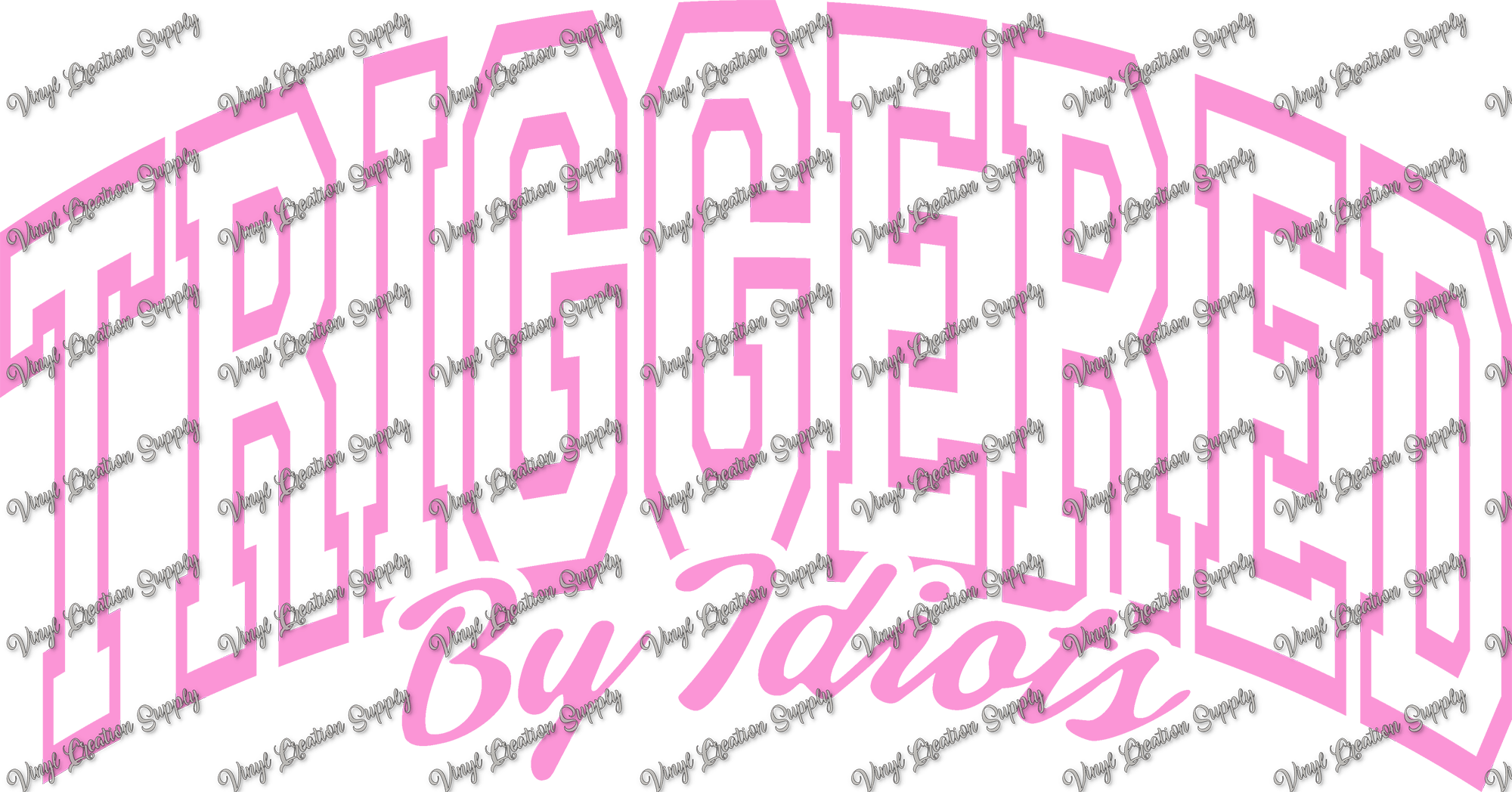 Triggered By Idiots – Vinyl Creation Supply