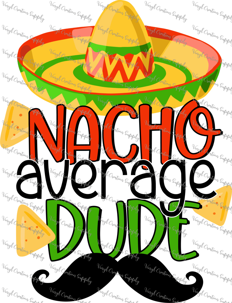 Nacho Average Dude – Vinyl Creation Supply